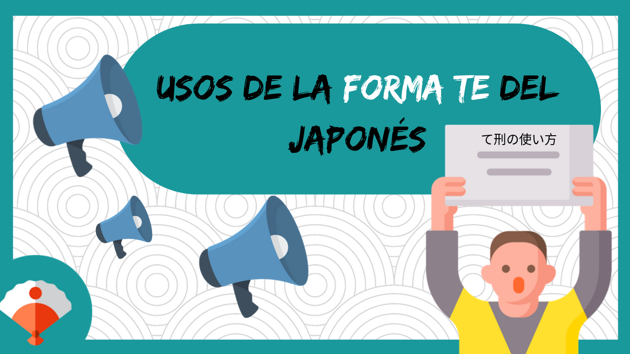 10 usos de la forma TE (て) que debes conocer